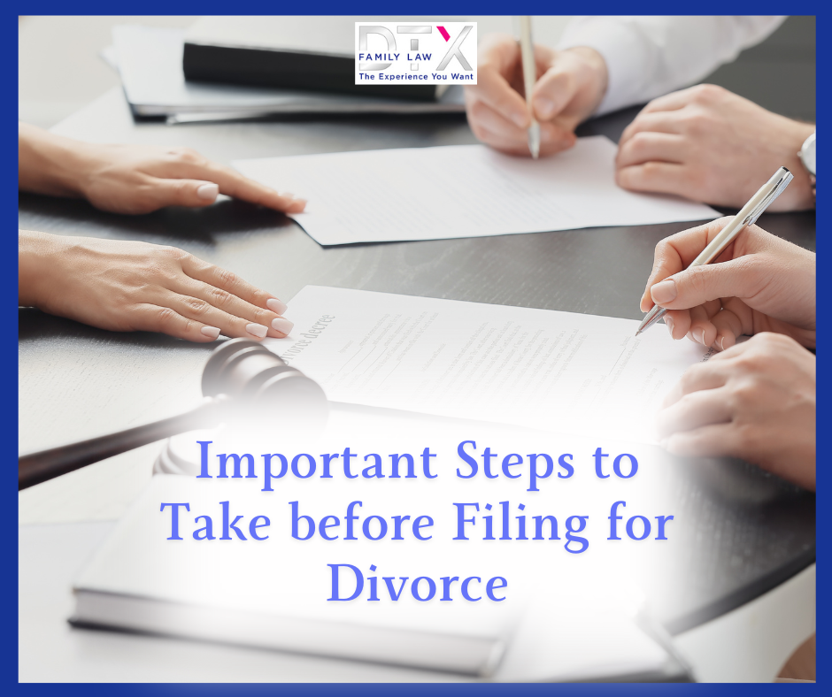 Important Steps to Take before Filing for Divorce - DTX Family Law ...
